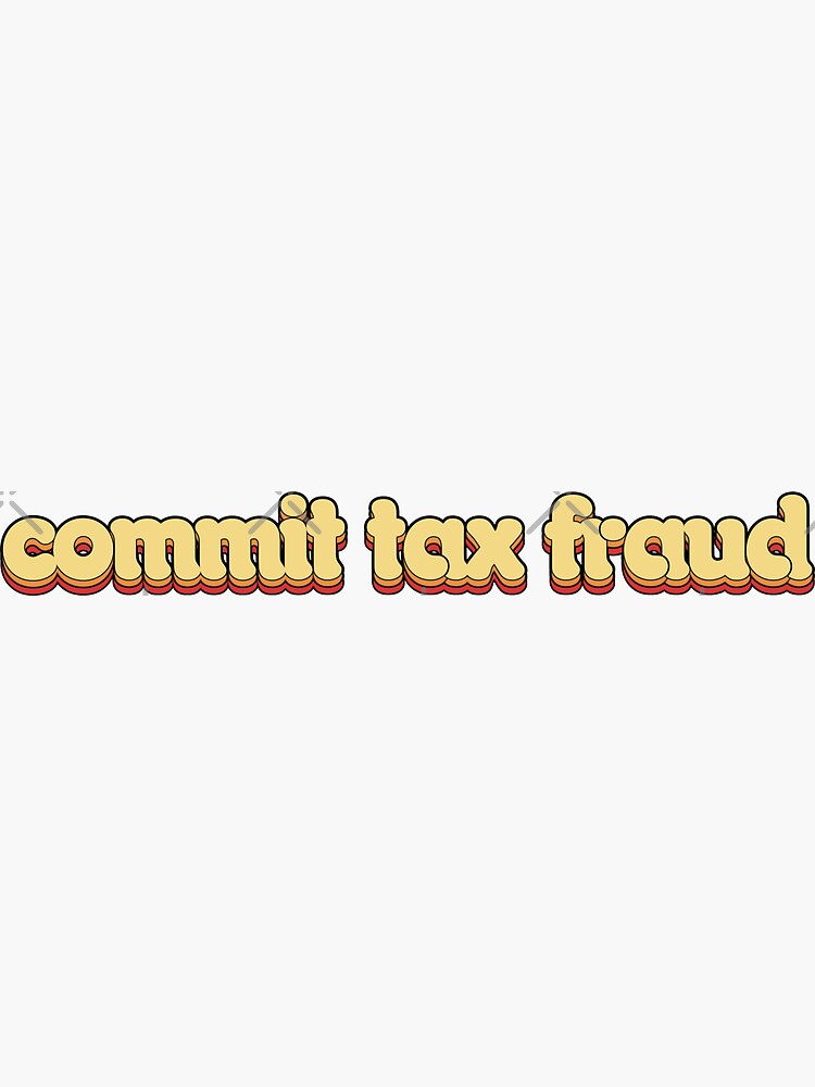 "commit tax fraud Original Meme Quote " Sticker for Sale by surrile ...