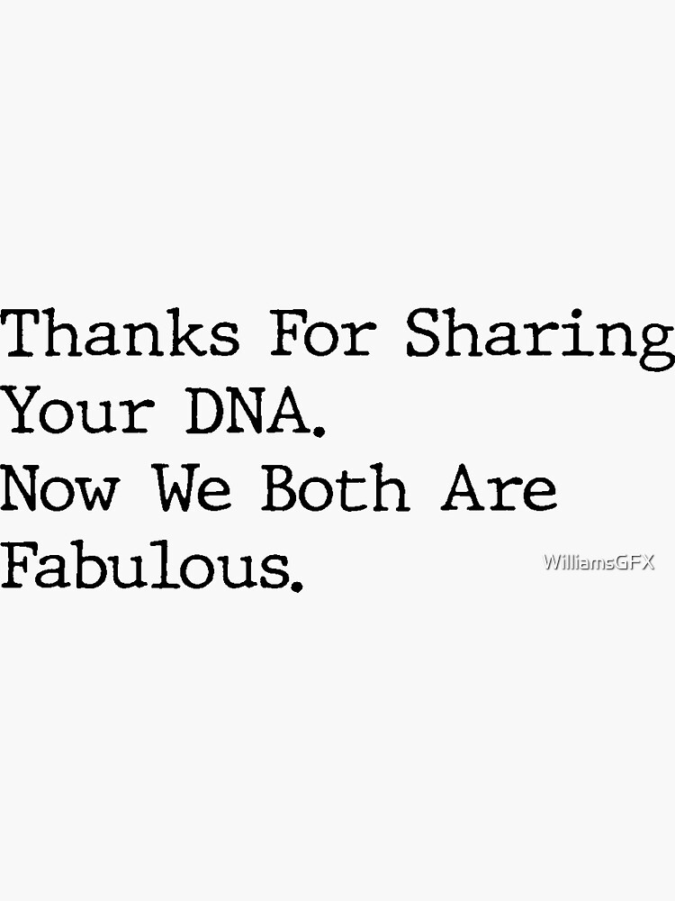 "thanks for sharing your dna now we both are fabulous " Sticker by ...