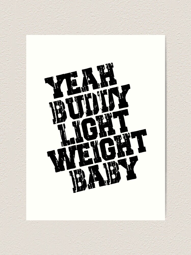 "Ronnie Coleman - YEAH BUDDY LIGHT WEIGHT BABY - The King" Art Print ...