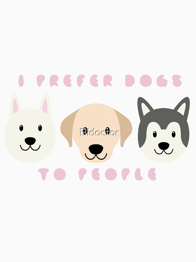 "I prefer dogs to people " T-shirt for Sale by Bidoctor | Redbubble | i ...