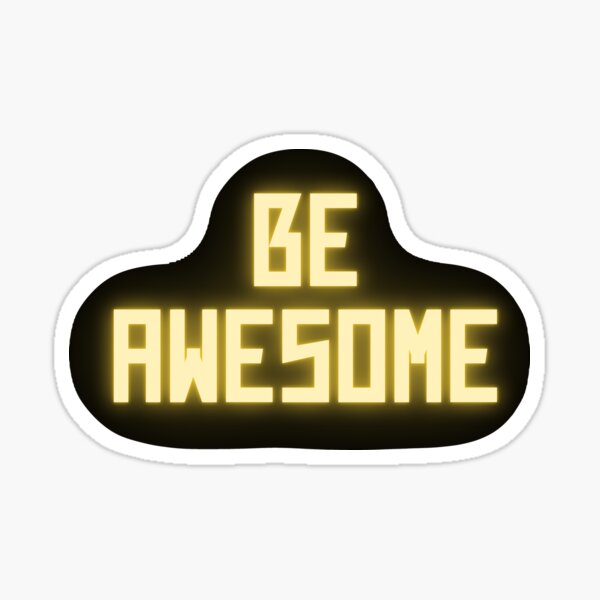 "Be Awesome" Sticker by Teepocalypse | Redbubble