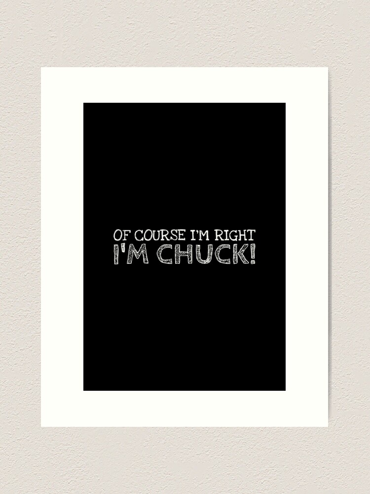 Name Chuck Memes Of Course Im Right Im Chuck Funny Personalized Name