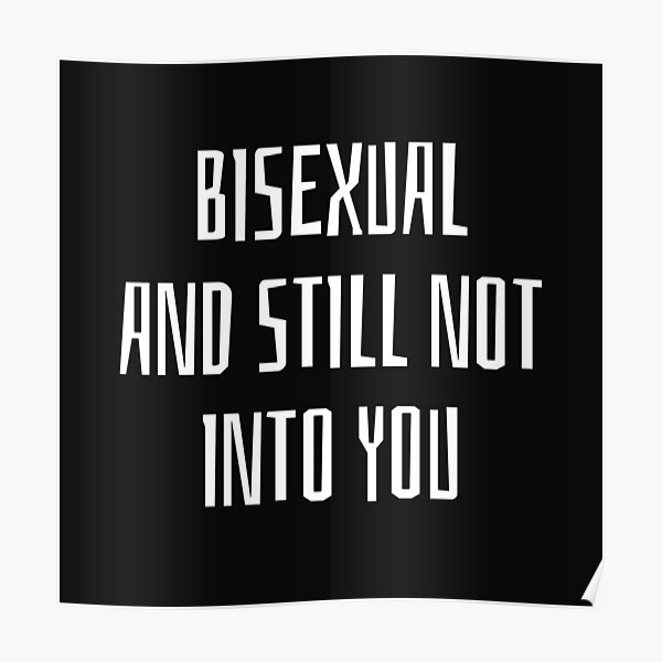 Funny Bisexual And Still Not Into You Typography Poster For Sale By