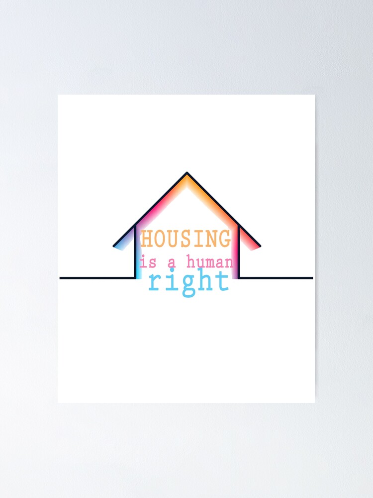 "Housing Is A Human Right,Homelessness,Human Rights" Poster for Sale by ...