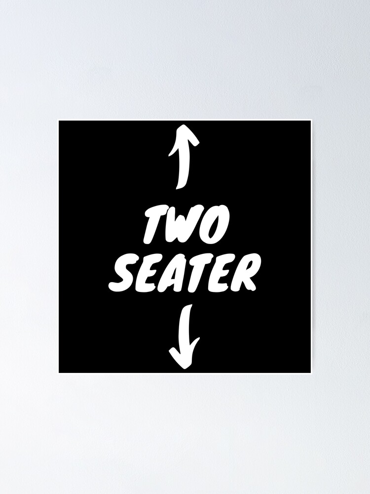 "Mens Womens Two Seater Shirt, Funny Quotes Memes Two Seater" Poster ...