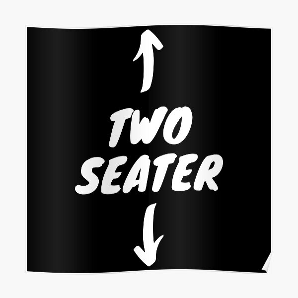 "Mens Womens Two Seater Shirt, Funny Quotes Memes Two Seater" Poster ...