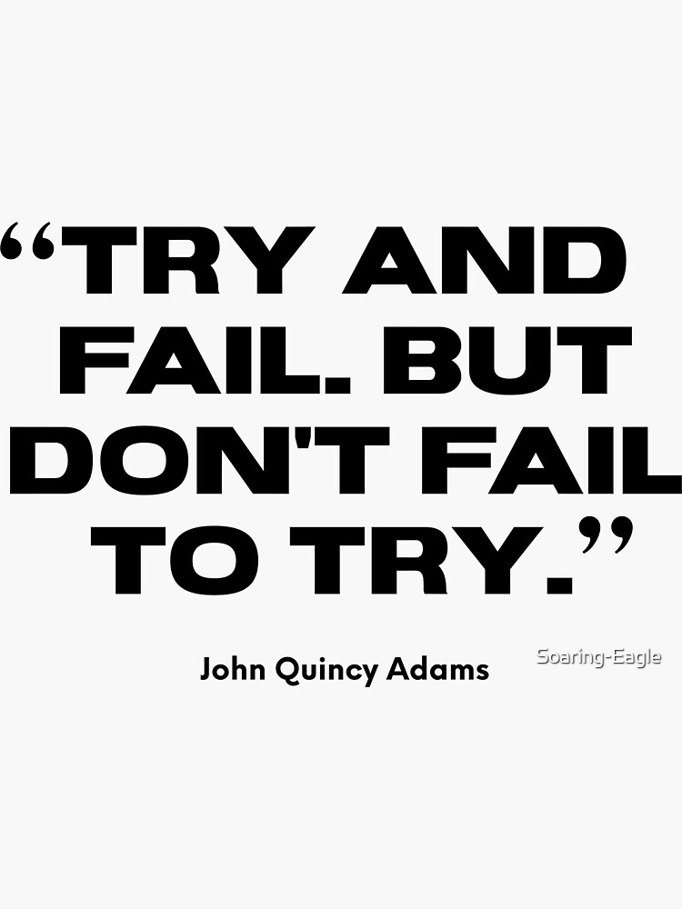 ""Try and Fail..." Inspirational Success Quote by John Quincy Adams ...