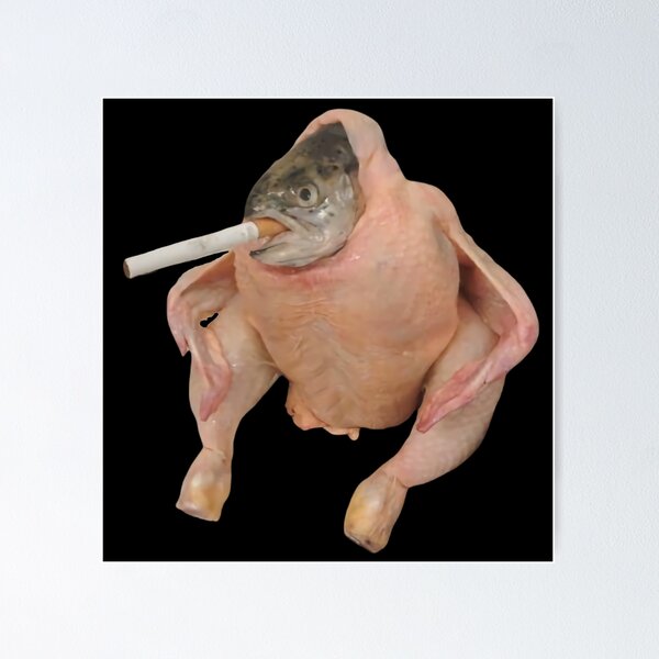 "HQ Fish Face Chicken Smoking a Cigarette Meme" Poster for Sale by ...