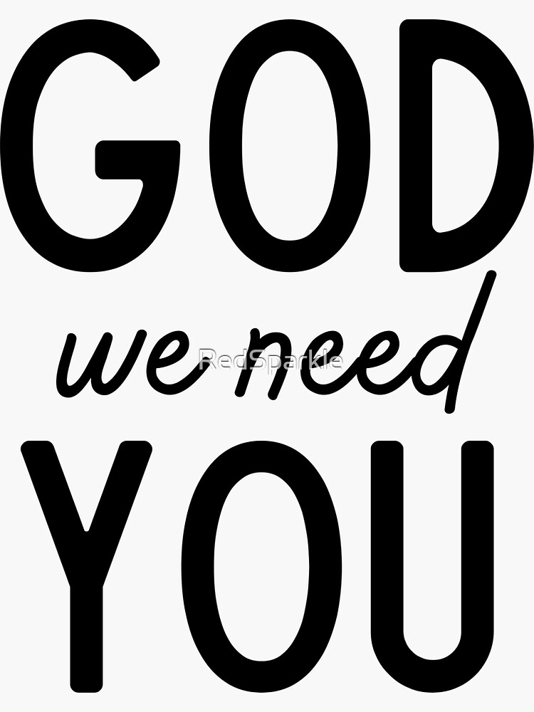 "God We Need You" Sticker for Sale by RedSparkle | Redbubble