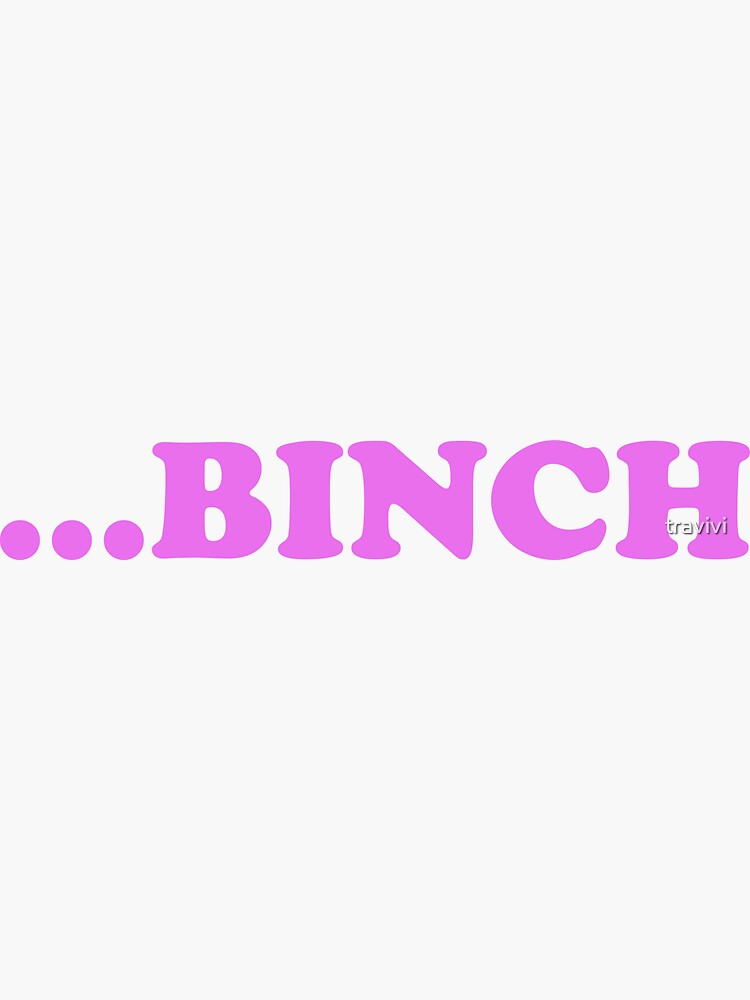 "BINCH" Sticker for Sale by dare11 | Redbubble