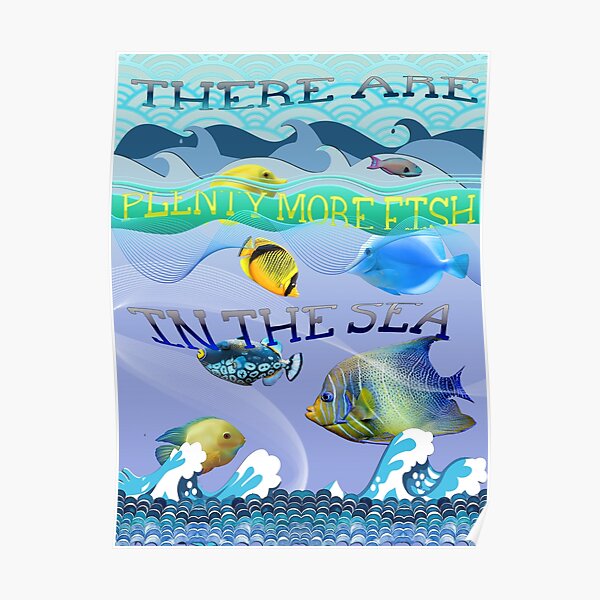"There are plenty more fish in the sea" Poster for Sale by ...