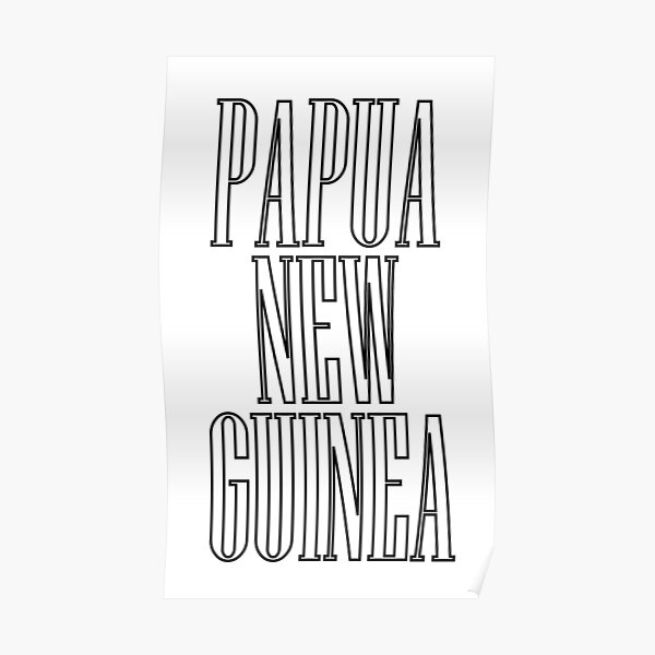 "PAPUA NEW GUINEA" Poster for Sale by PolyMicroMela | Redbubble