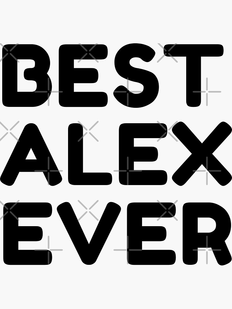 " Best Alex Ever" Sticker for Sale by MrTsTshirts | Redbubble