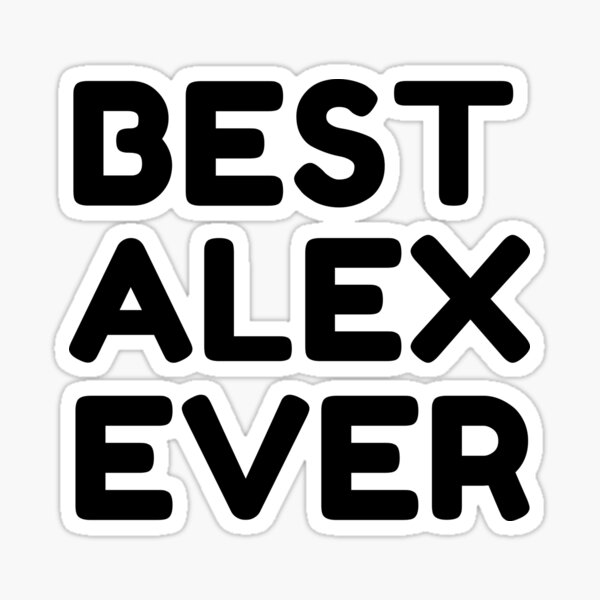 " Best Alex Ever" Sticker for Sale by MrTsTshirts | Redbubble