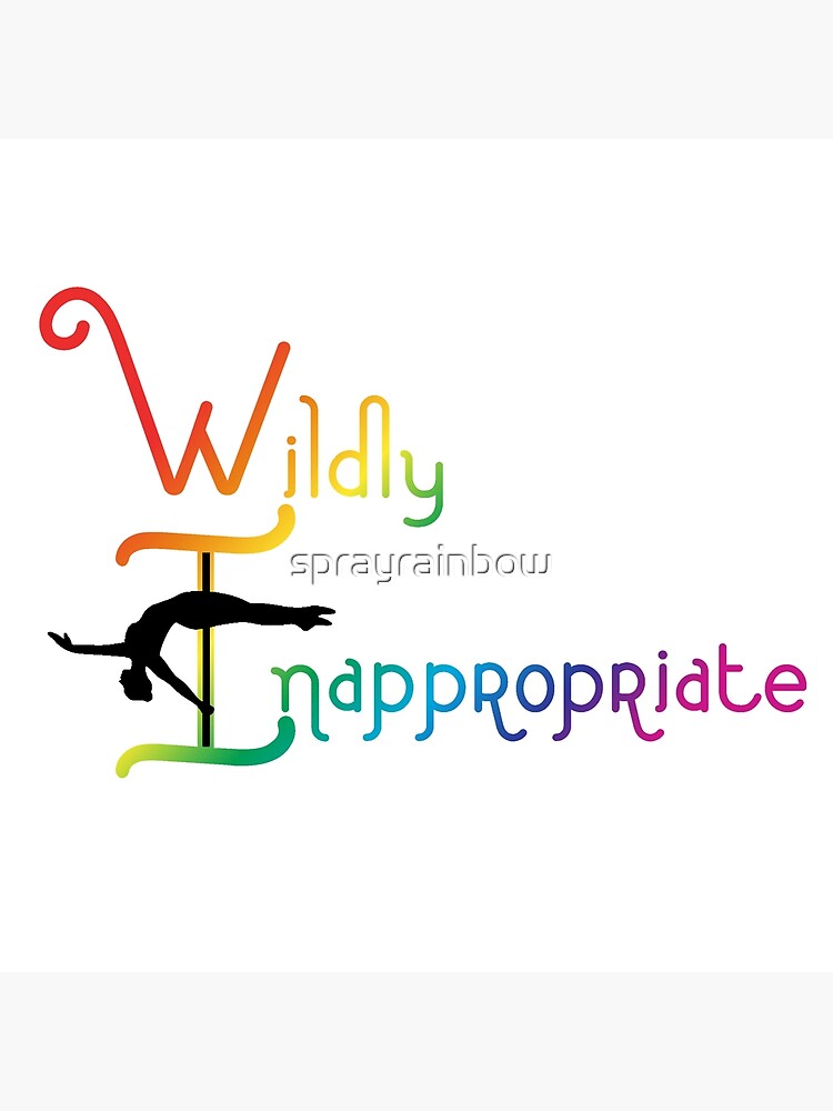 "Wildly Inappropriate " Poster for Sale by sprayrainbow | Redbubble