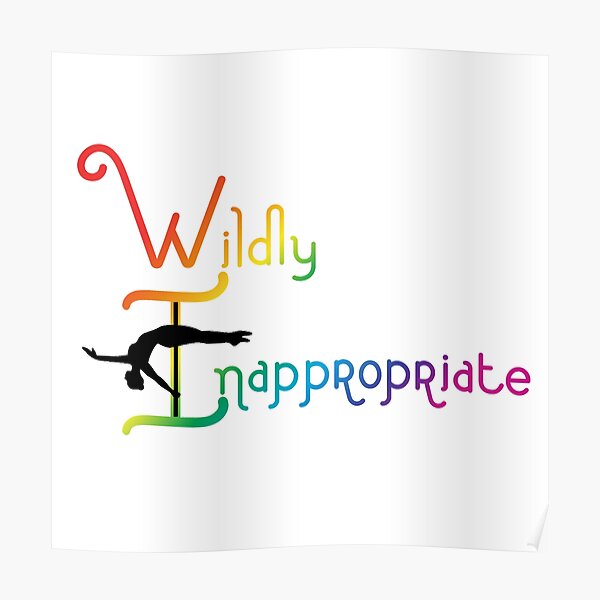 "Wildly Inappropriate " Poster for Sale by sprayrainbow | Redbubble