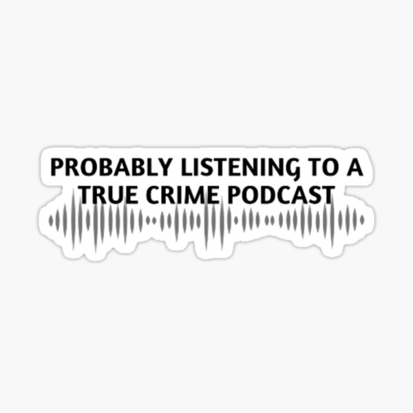 "Probably listening to a true crime podcast, design for true crime ...