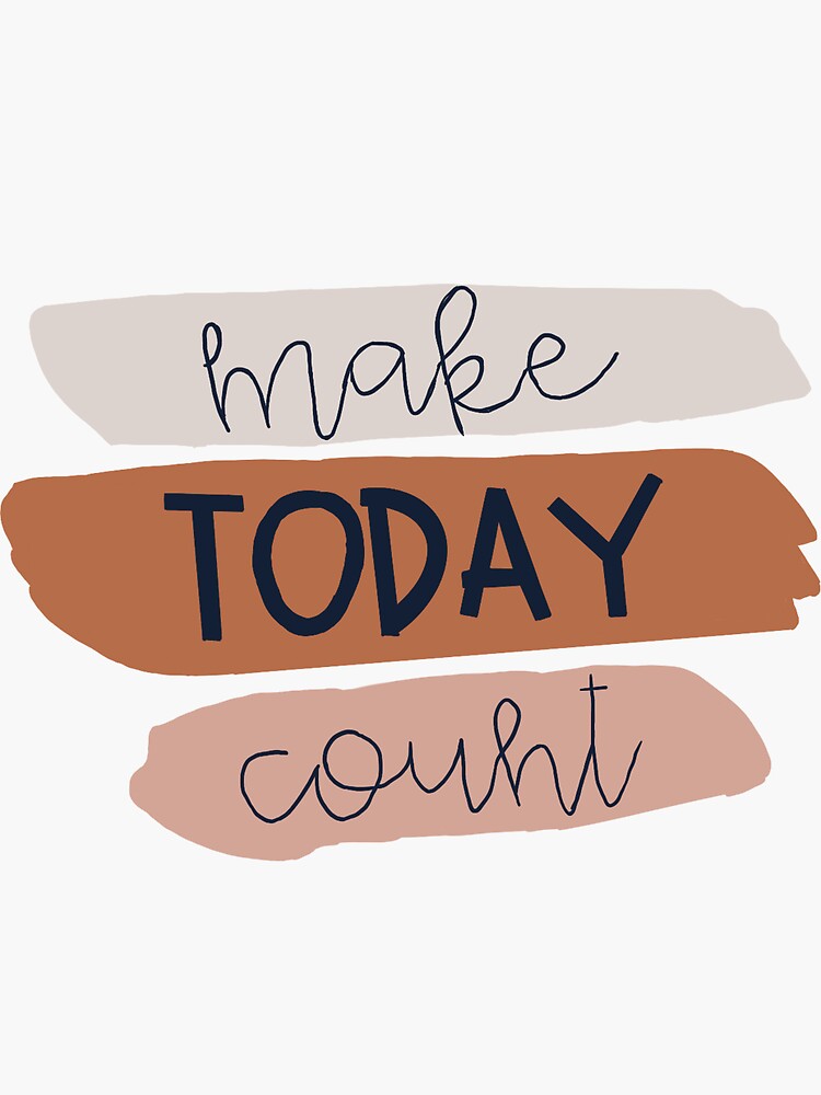 "Make today count" Sticker for Sale by Katelyn-Faith | Redbubble