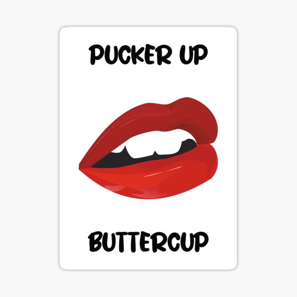 "Pucker Up Buttercup" Sticker for Sale by BlazeGinnifer | Redbubble