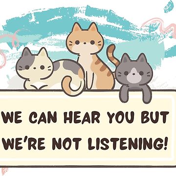 "Funny Cat Meme- We Can Hear You But We Are Not Listening" Sticker for ...