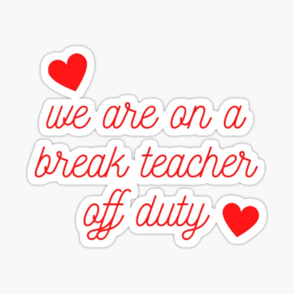 "we are on a break teacher off duty" Sticker for Sale by abderahim12 ...