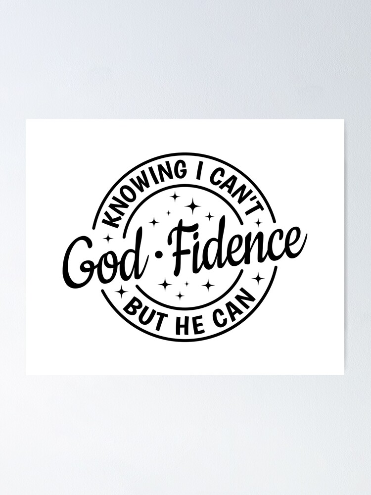 "God fidence Knowing I Can't But He Can " Poster for Sale by Angyee ...