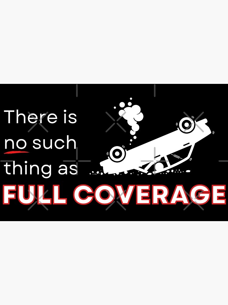 "There is NO such thing as Full Coverage Insurance Joke" Poster for ...