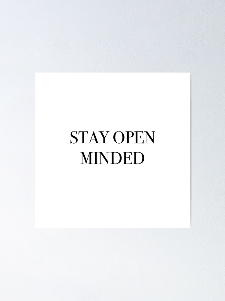 "STAY OPEN MINDED" Poster by snowgraphs | Redbubble