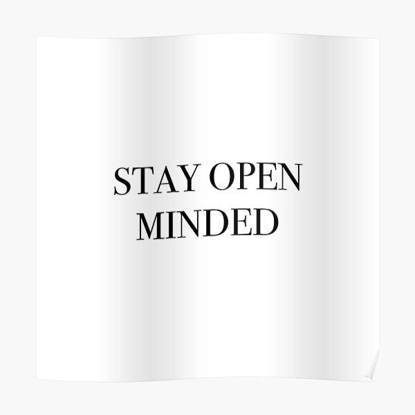 "STAY OPEN MINDED" Poster by snowgraphs | Redbubble