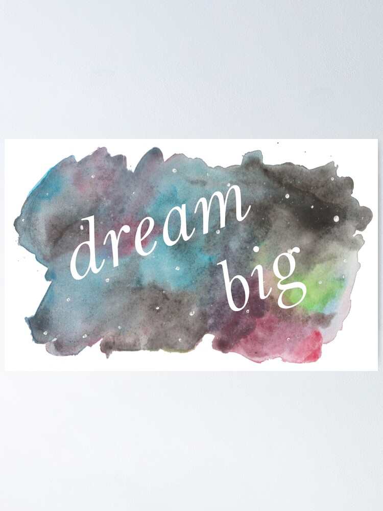 "galaxy dream big" Poster by feeble-platypus | Redbubble