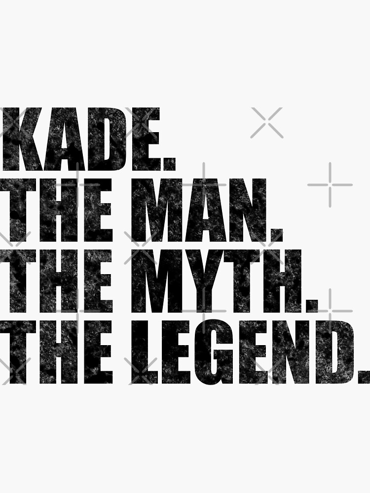 "Kade Name Kade The Man The Myth The legend" Sticker for Sale by ...