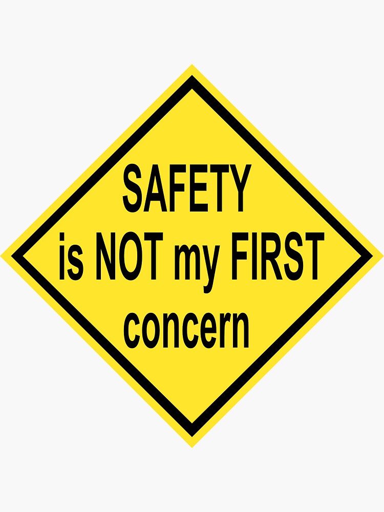"SAFETY is NOT my FIRST concern" Sticker for Sale by natures1design ...