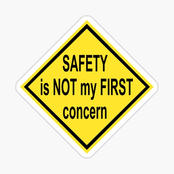 "SAFETY is NOT my FIRST concern" Sticker for Sale by natures1design ...