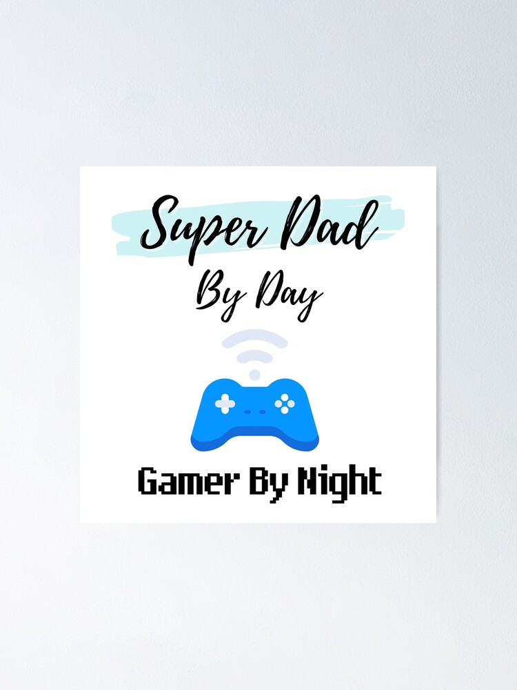 "Super Dad By Day Gamer By Night" Poster for Sale by itsme-k13 | Redbubble