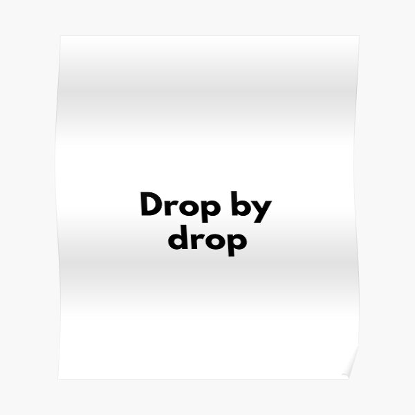 "Drop by drop" Poster for Sale by Djordje-Gavric | Redbubble