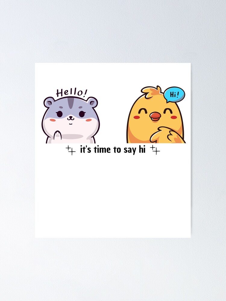 "hi, hello, hello, say hi, welcome" Poster for Sale by elmajdsalma ...