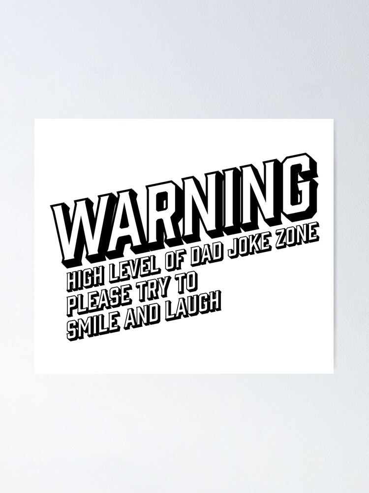 "WARNING High level of dad joke zone PLEASE TRY TO SMILE AND LAUGH ...