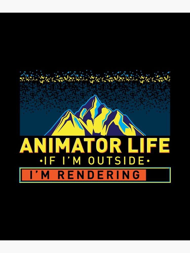 "Animator Life Animation Visual Artist Rendering Gr" Poster for Sale by ...