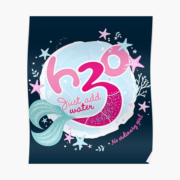 "H2O Just Add Water " Poster for Sale by MorganFrancis1 | Redbubble