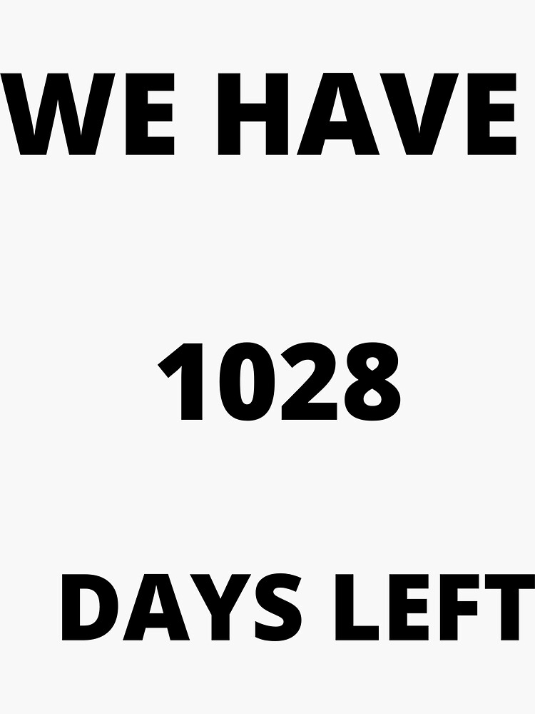 "We have 1028 days Left" Sticker for Sale by SinusMe | Redbubble