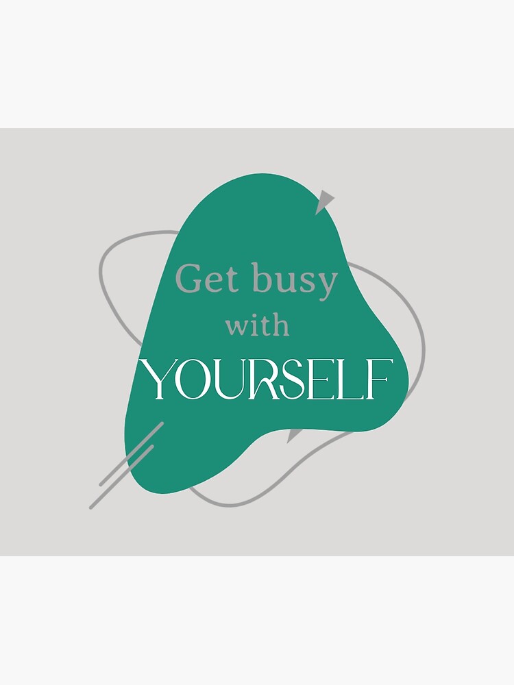 "get busy with yourself" Poster for Sale by marost | Redbubble