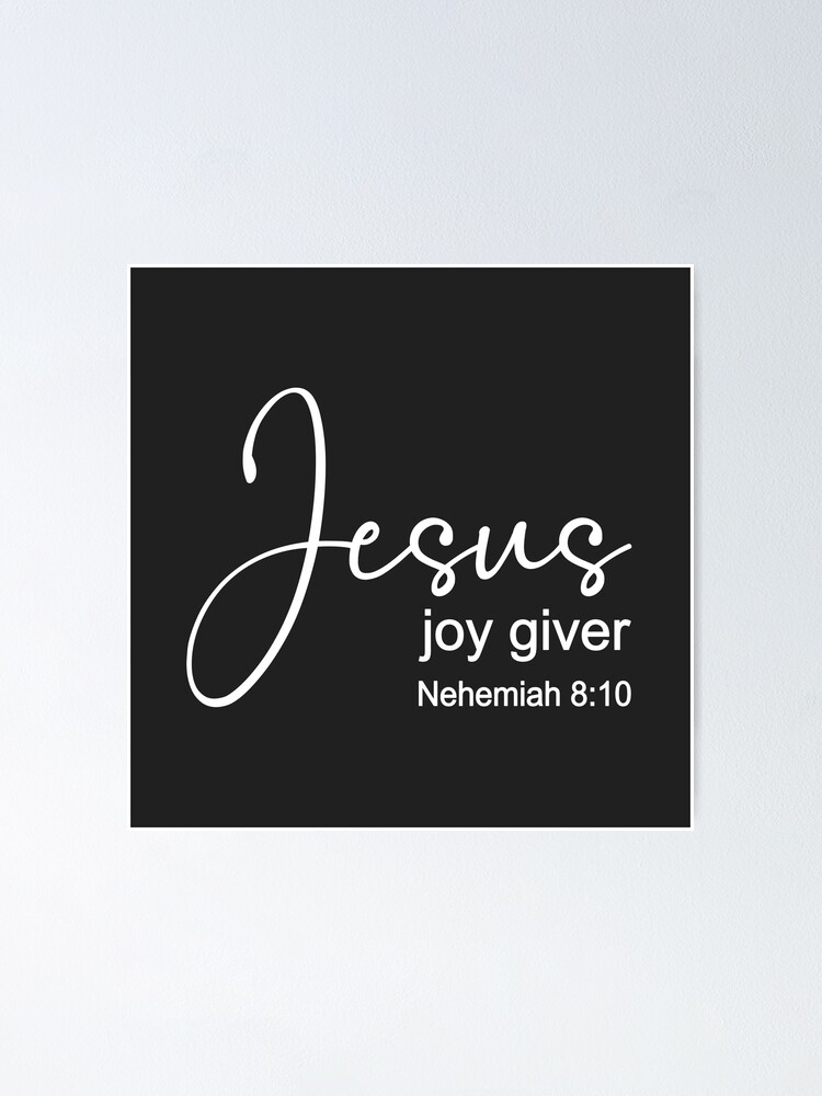 "Christian Design - Joy Giver - Nehemiah 8 verse 10" Poster for Sale by ...