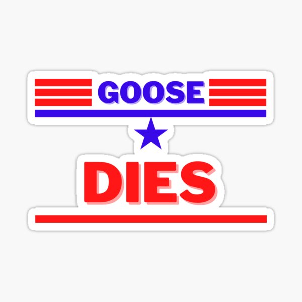 "Goose Dies " Sticker for Sale by BeepBoopStudio | Redbubble