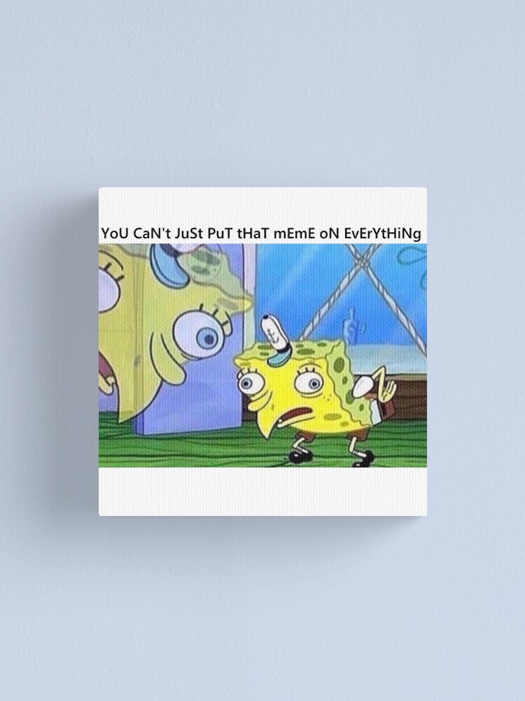 Mocking Spongebob Meme Canvas Print By Thehungrywalrus Redbubble