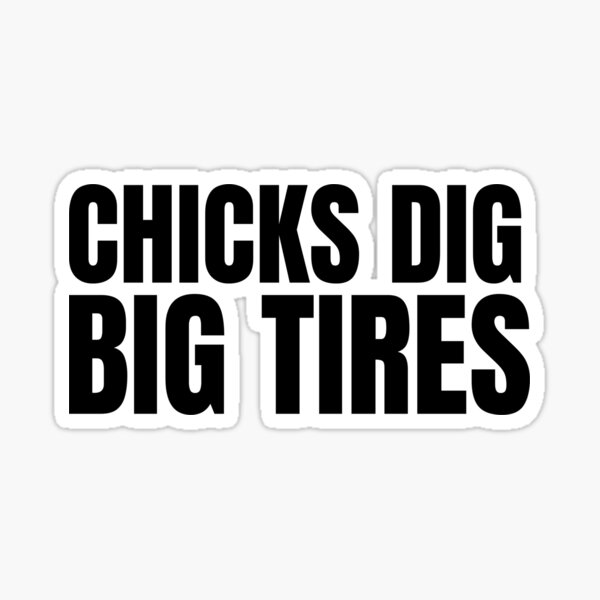 "Chicks Dig Big Tires Racing Funny Wheels Racer Drag Racing Street ...