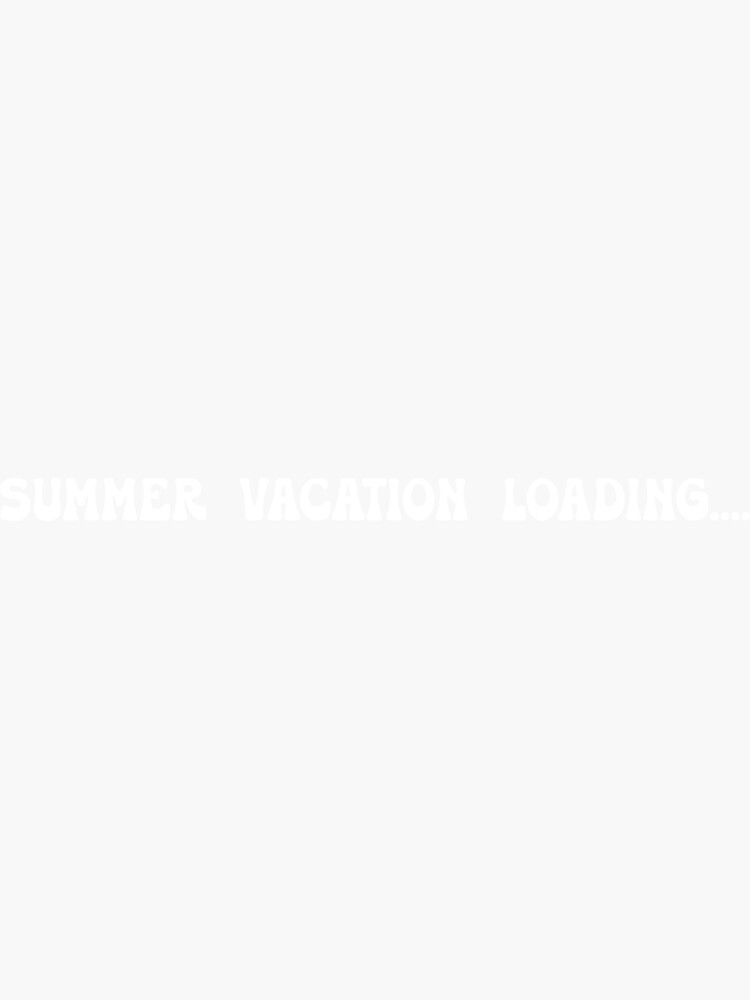 "Summer Vacation Loading" Sticker for Sale by scorpion717 | Redbubble