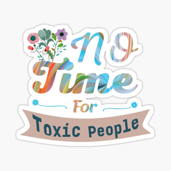 "No Time For Toxic People" Sticker for Sale by adeleqo | Redbubble