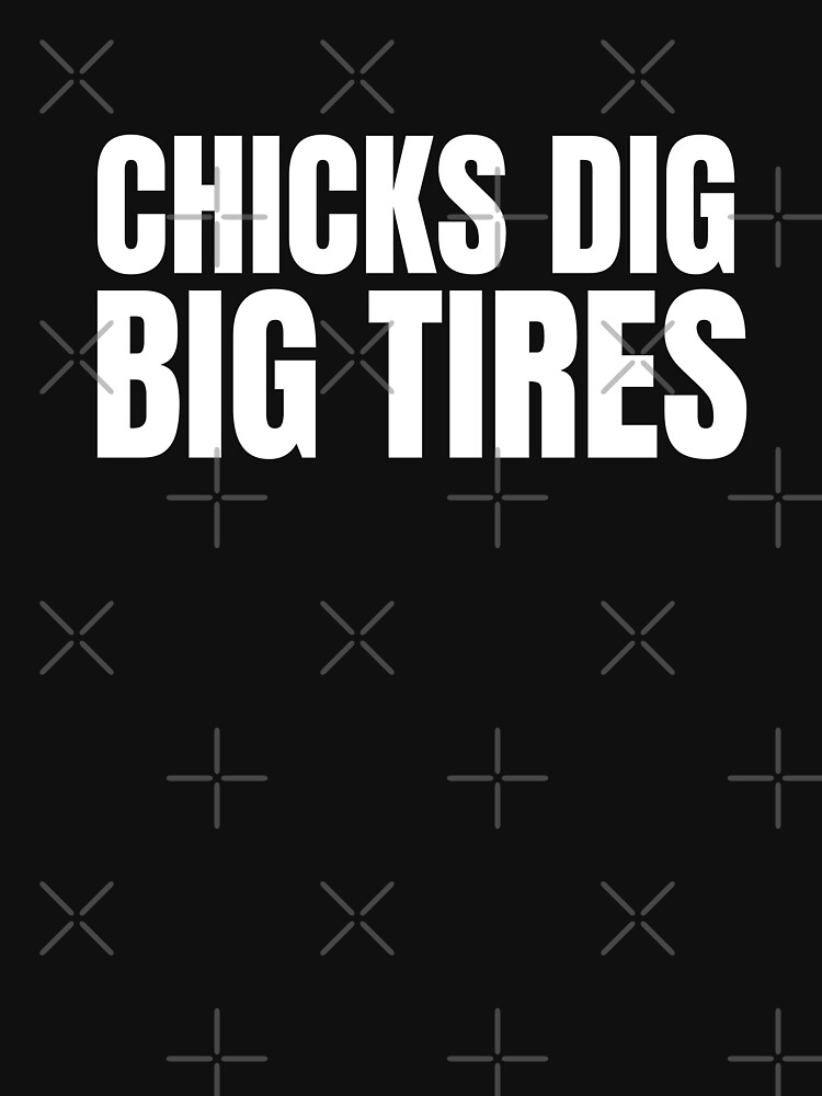 "Chicks Dig Big Tires Racing Funny Wheels Racer Drag Racing Street ...