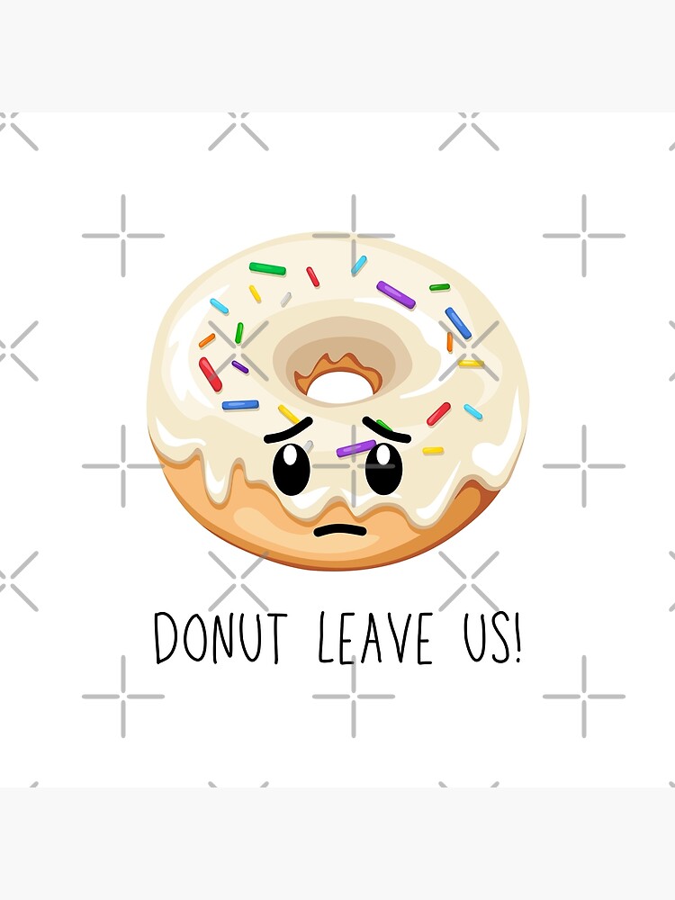 "Do not leave us (Donut) Coworker Friend leaving" Poster for Sale by ...