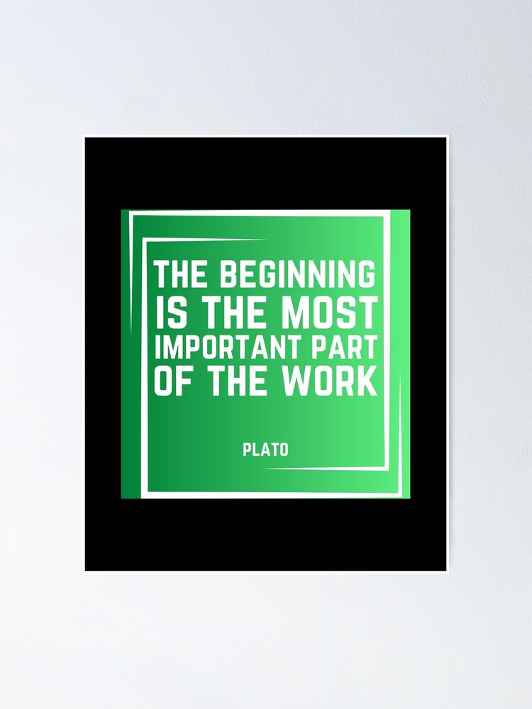"The beginning is the most important part of the work" Poster for Sale ...